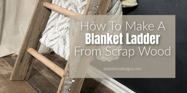 DIY Rustic Blanket Ladder - Scrap Wood - Do Dodson Designs